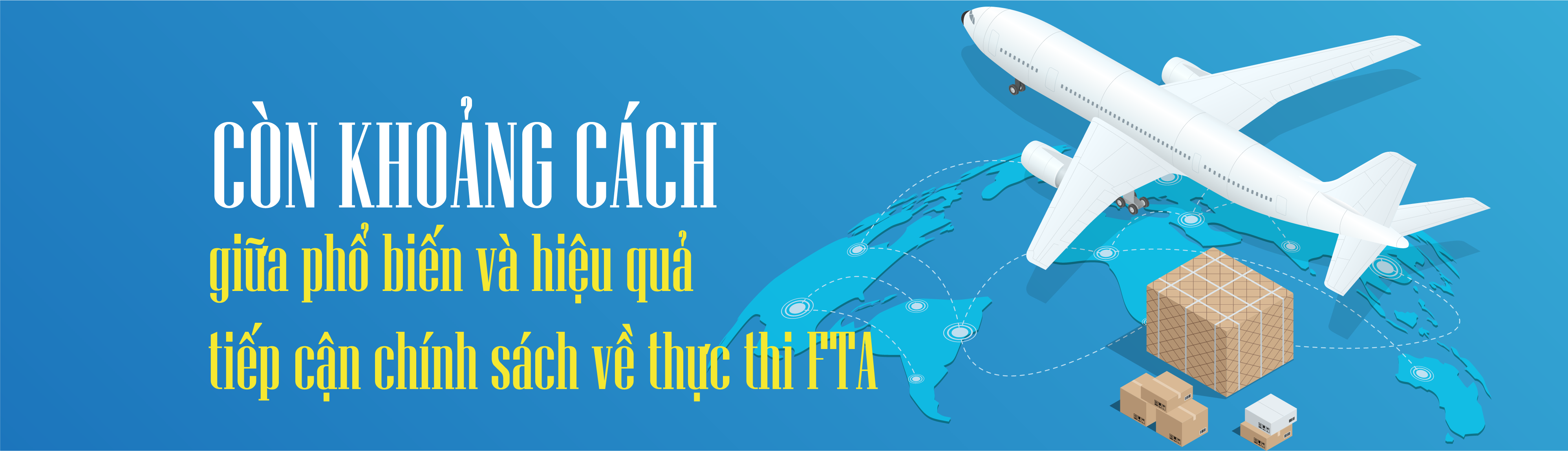 Nâng cao hiệu quả tiếp cận chính sách thực thi các FTA thông qua Cổng FTAP