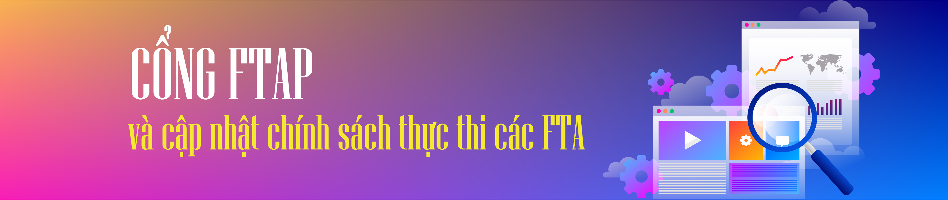 Nâng cao hiệu quả tiếp cận chính sách thực thi các FTA thông qua Cổng FTAP